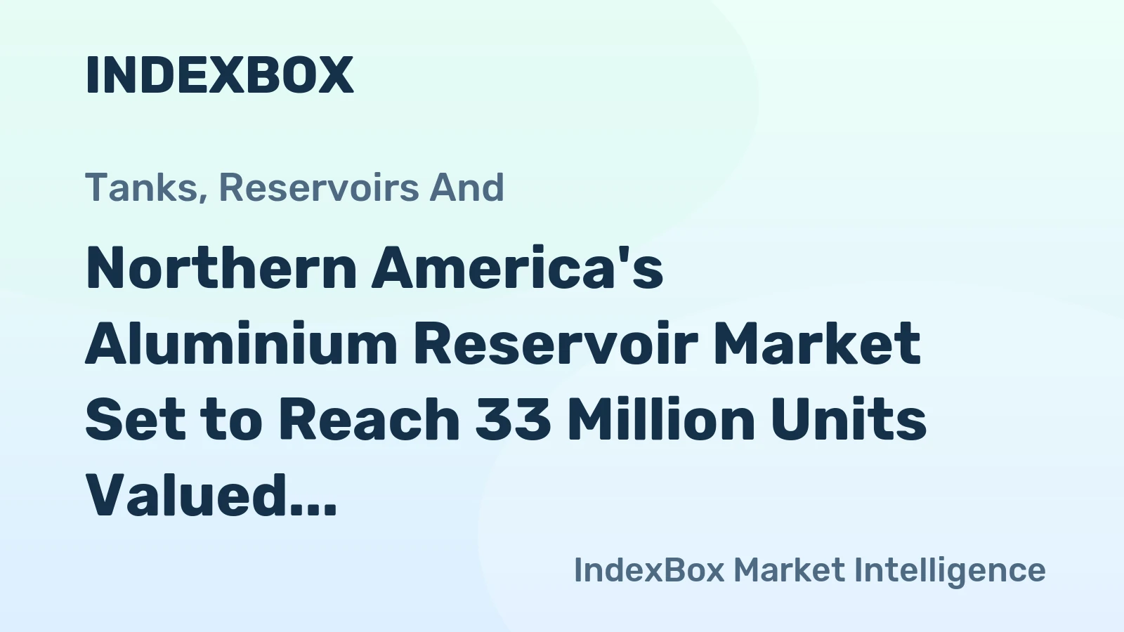 Northern America's Aluminium Reservoir Market Set to Reach 33 Million Units Valued at $1.5 Billion