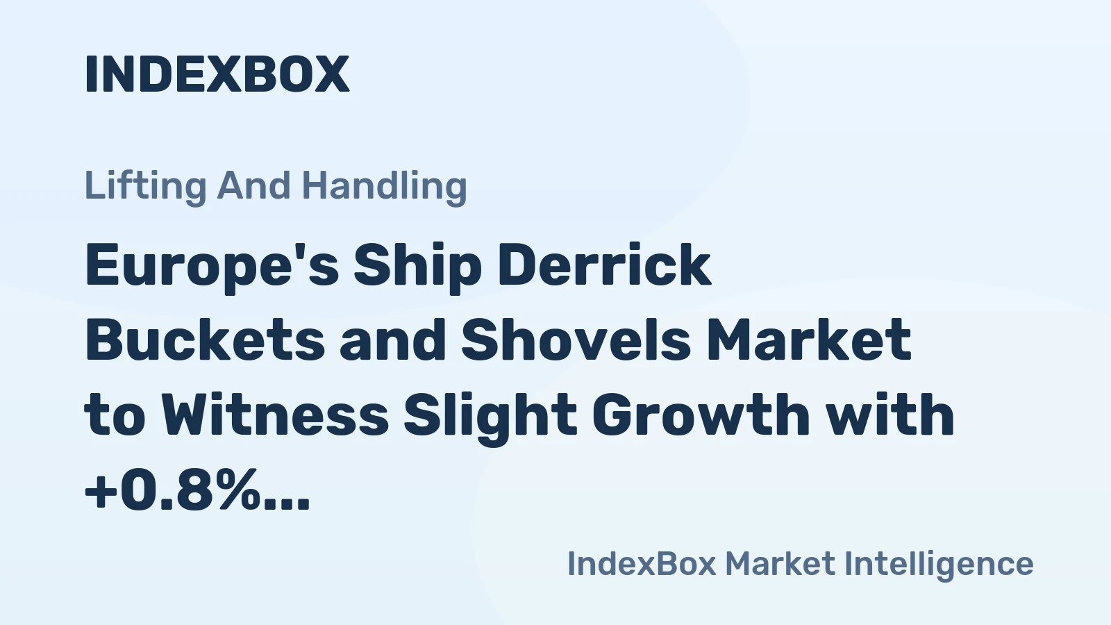 Europe's Ship Derrick Buckets and Shovels Market to Witness Slight Growth with +0.8% CAGR, Reaching $4.7B by 2035