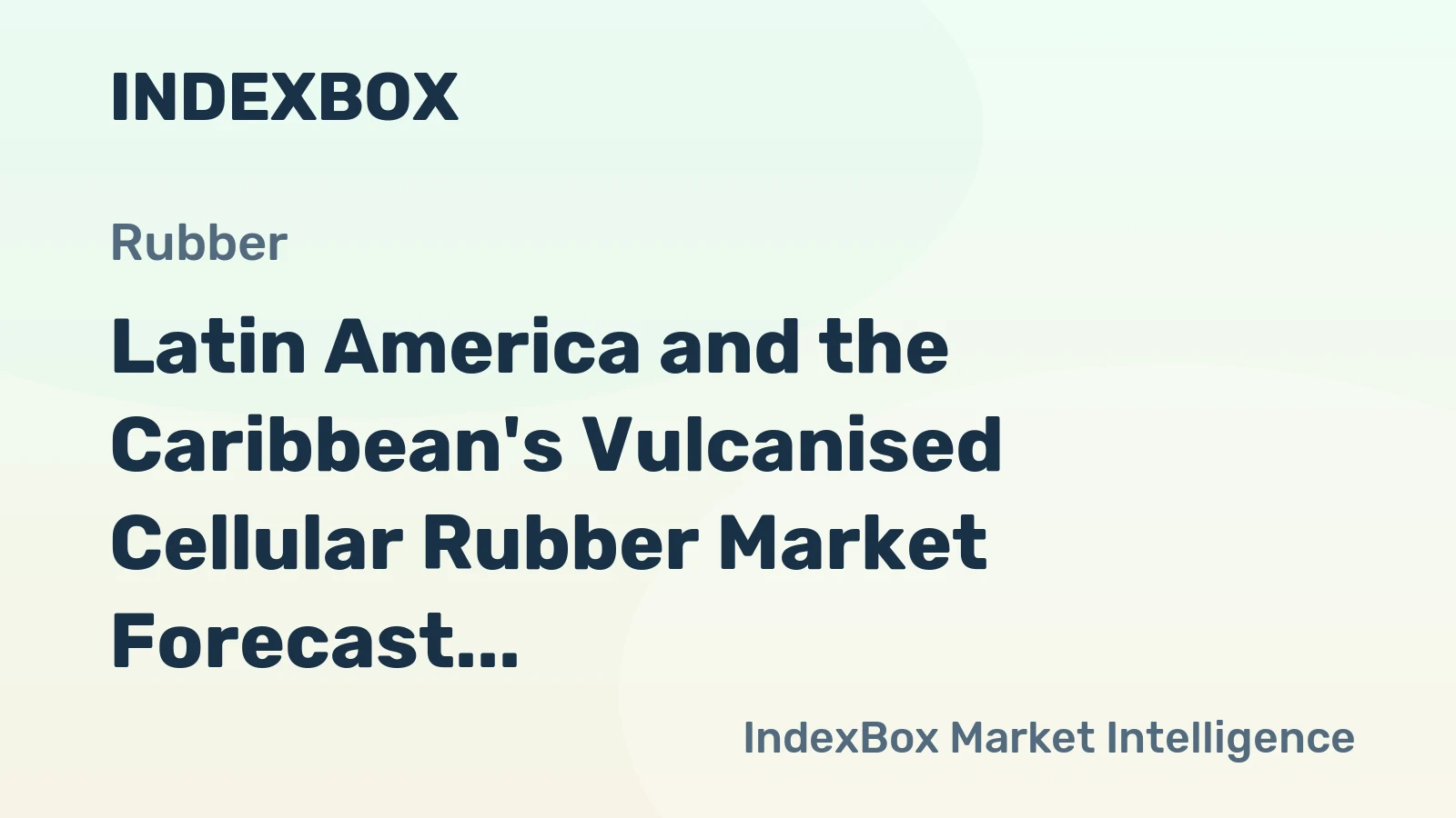 Latin America and the Caribbean's Vulcanised Cellular Rubber Market Forecast for Modest Growth With a 1.3% CAGR