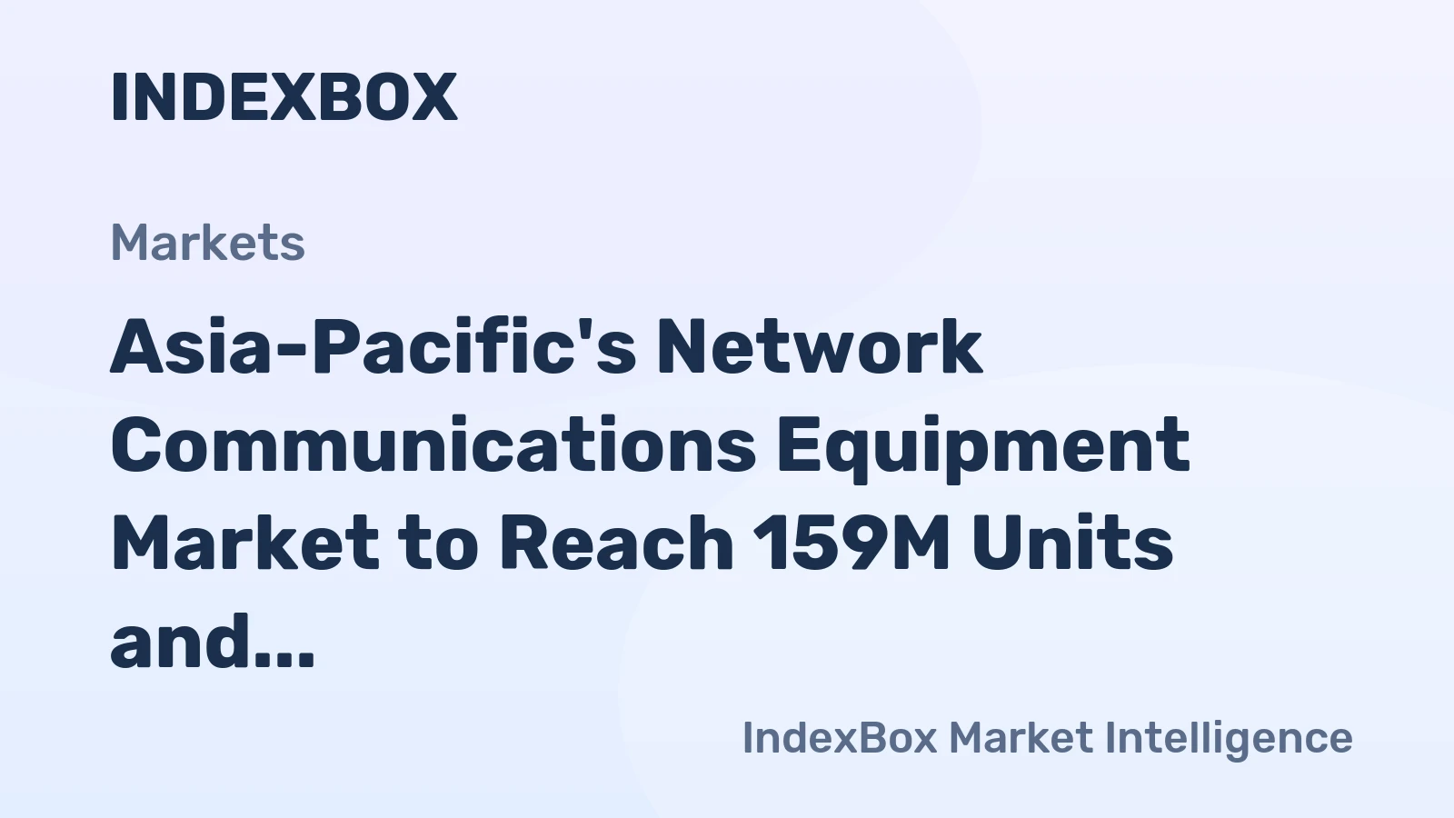 Asia-Pacific's Network Communications Equipment Market to Reach 159M Units and $27.7B by 2035