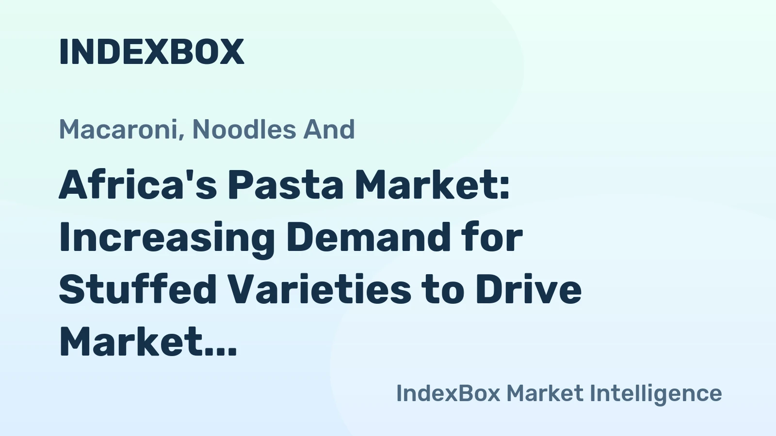 Africa's Pasta Market: Increasing Demand for Stuffed Varieties to Drive Market Growth