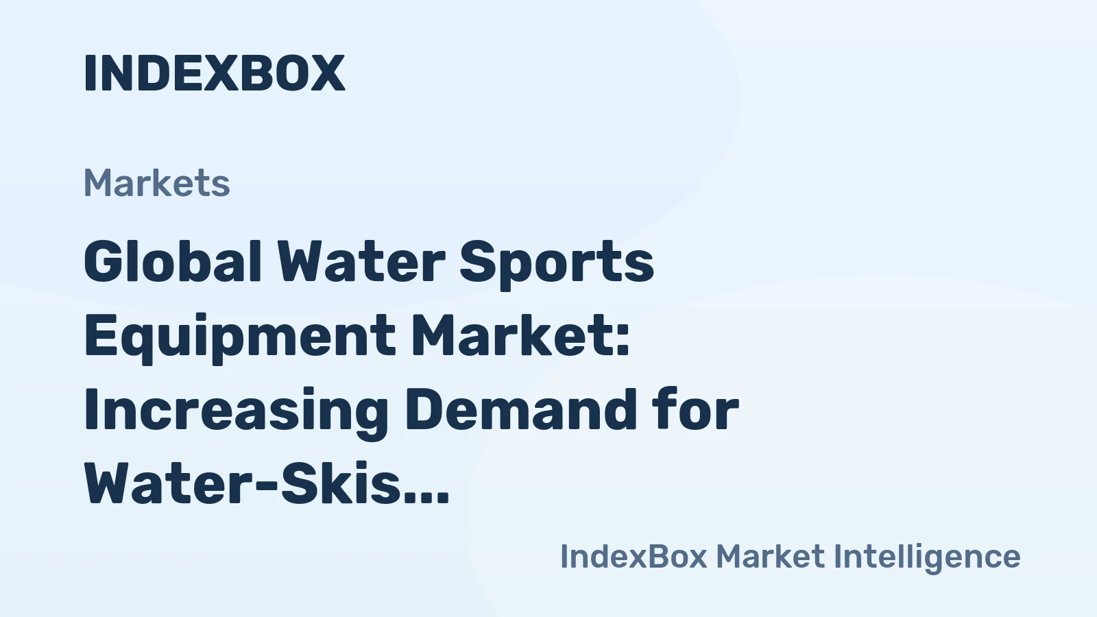 Global Water Sports Equipment Market: Increasing Demand for Water-Skis, Surfboards, and Sailboards to Drive Market Growth with a CAGR of +0.7%