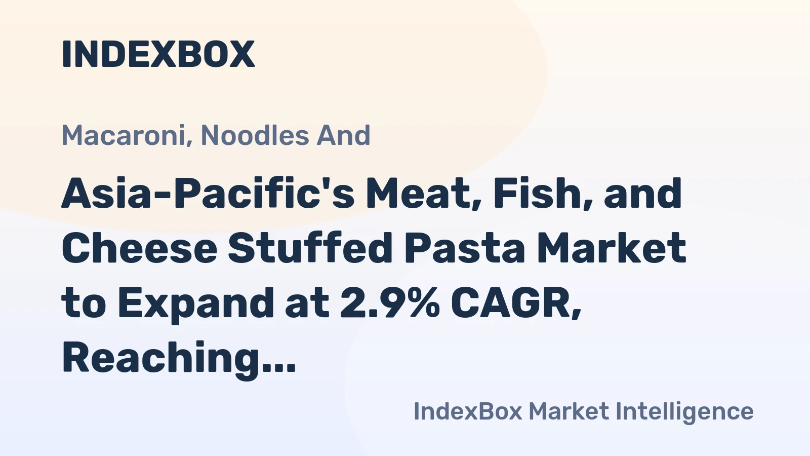 Asia-Pacific's Meat, Fish, and Cheese Stuffed Pasta Market to Expand at 2.9% CAGR, Reaching $20.7B by 2035