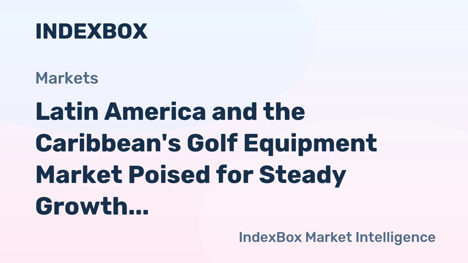 Latin America and the Caribbean's Golf Equipment Market Poised for Steady Growth with a +1.4% CAGR in Value