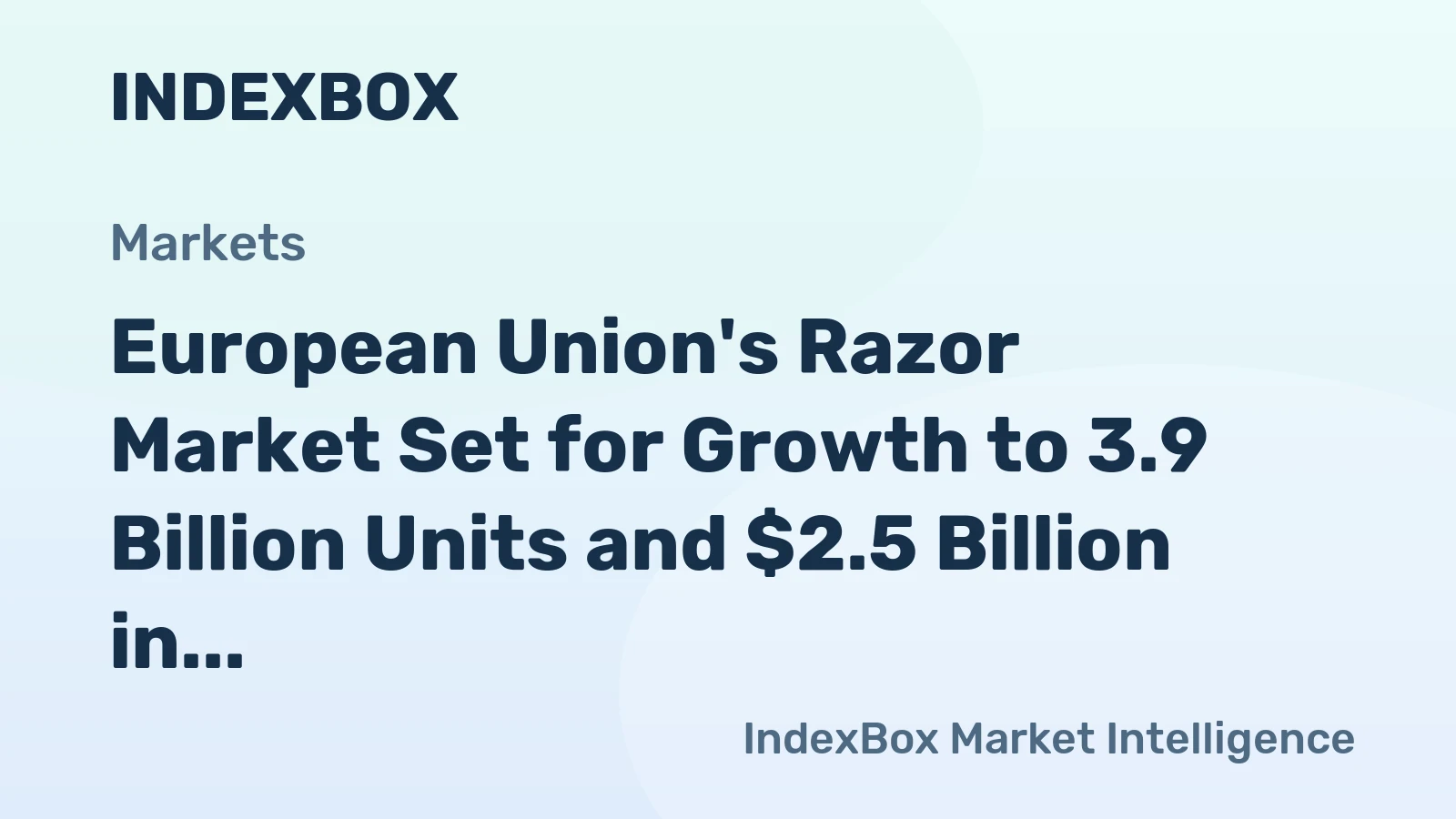 European Union's Razor Market Set for Growth to 3.9 Billion Units and $2.5 Billion in Value