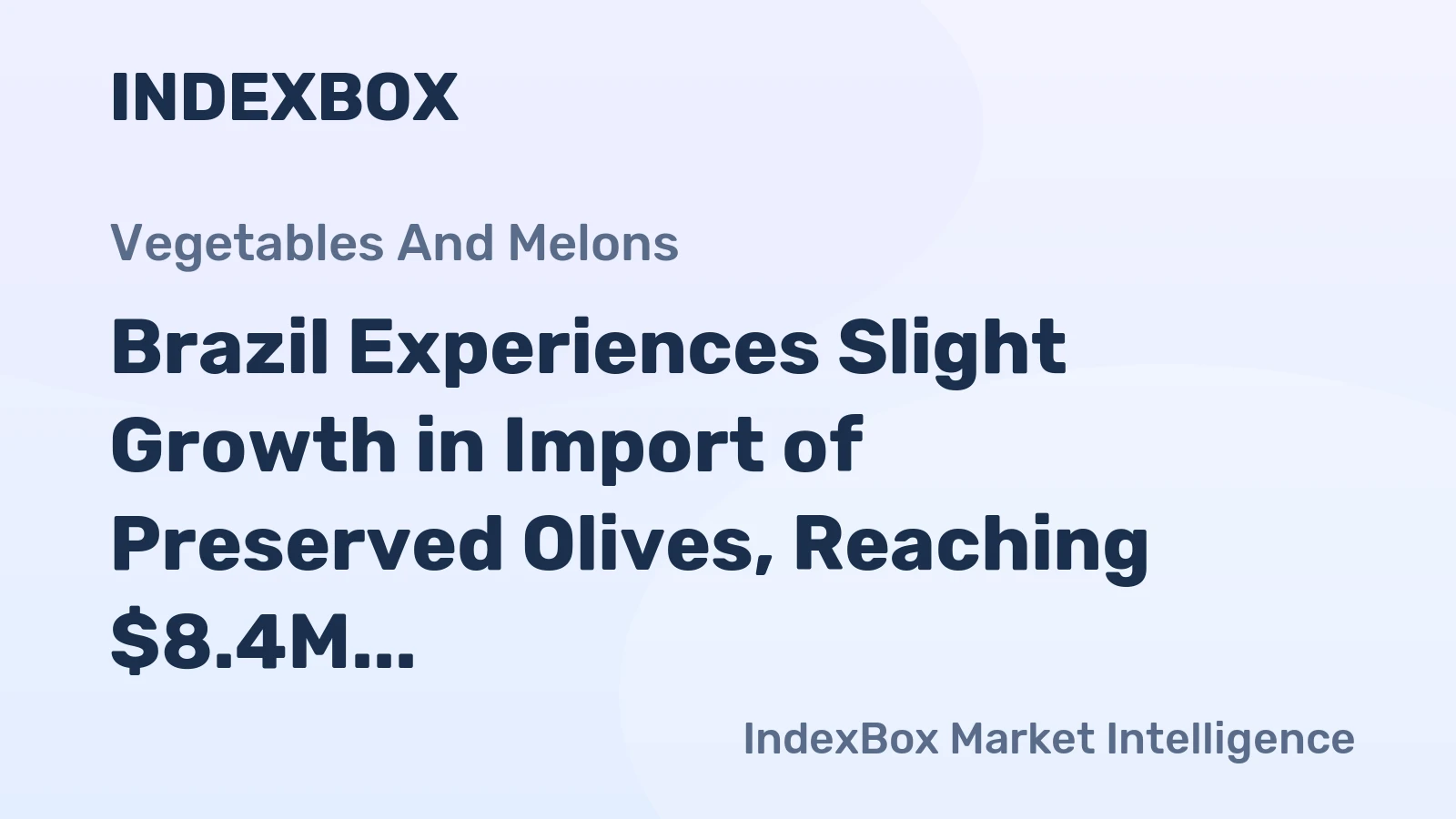 Brazil Experiences Slight Growth in Import of Preserved Olives, Reaching $8.4M in October 2023