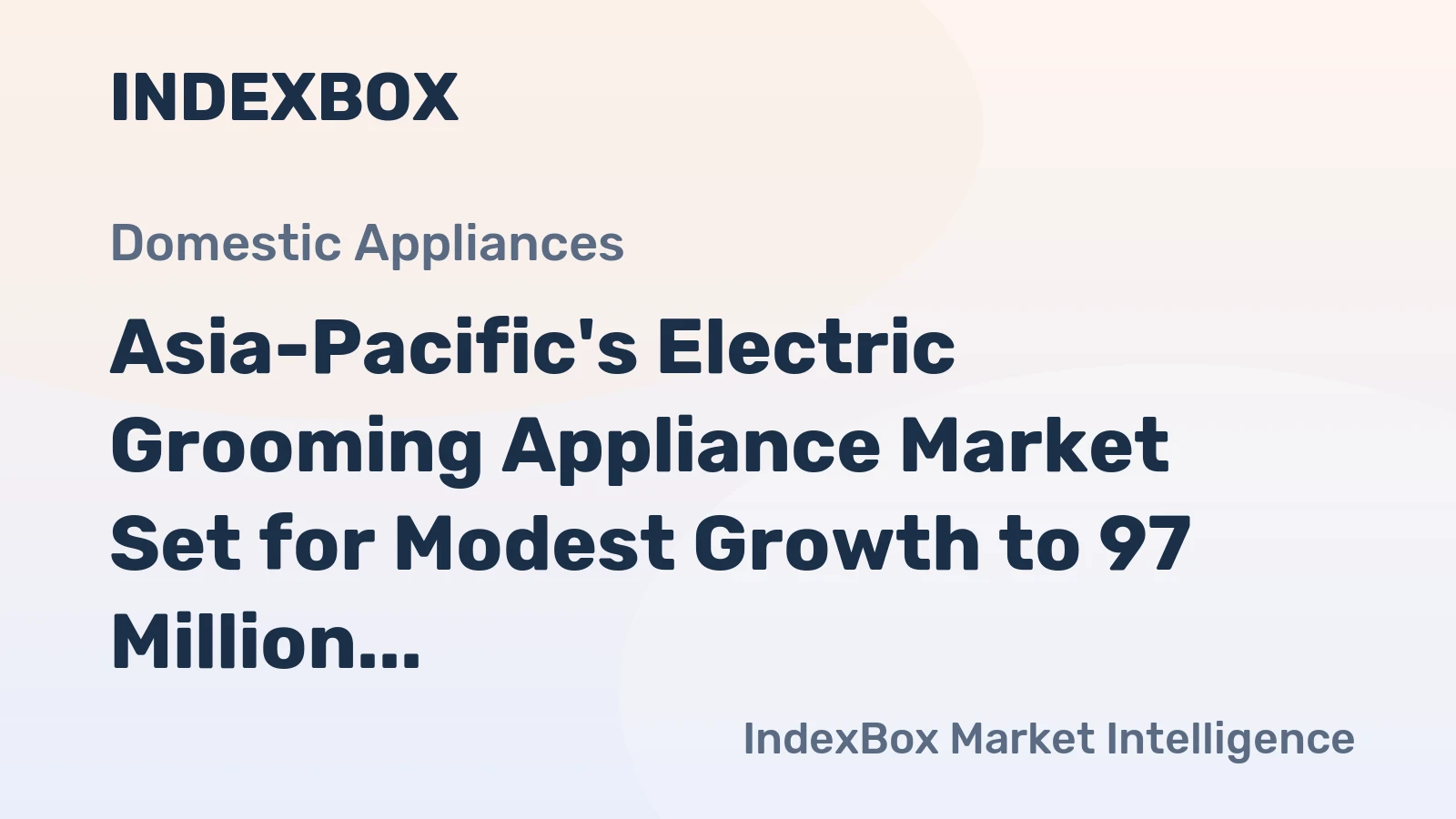 Asia-Pacific's Electric Grooming Appliance Market Set for Modest Growth to 97 Million Units