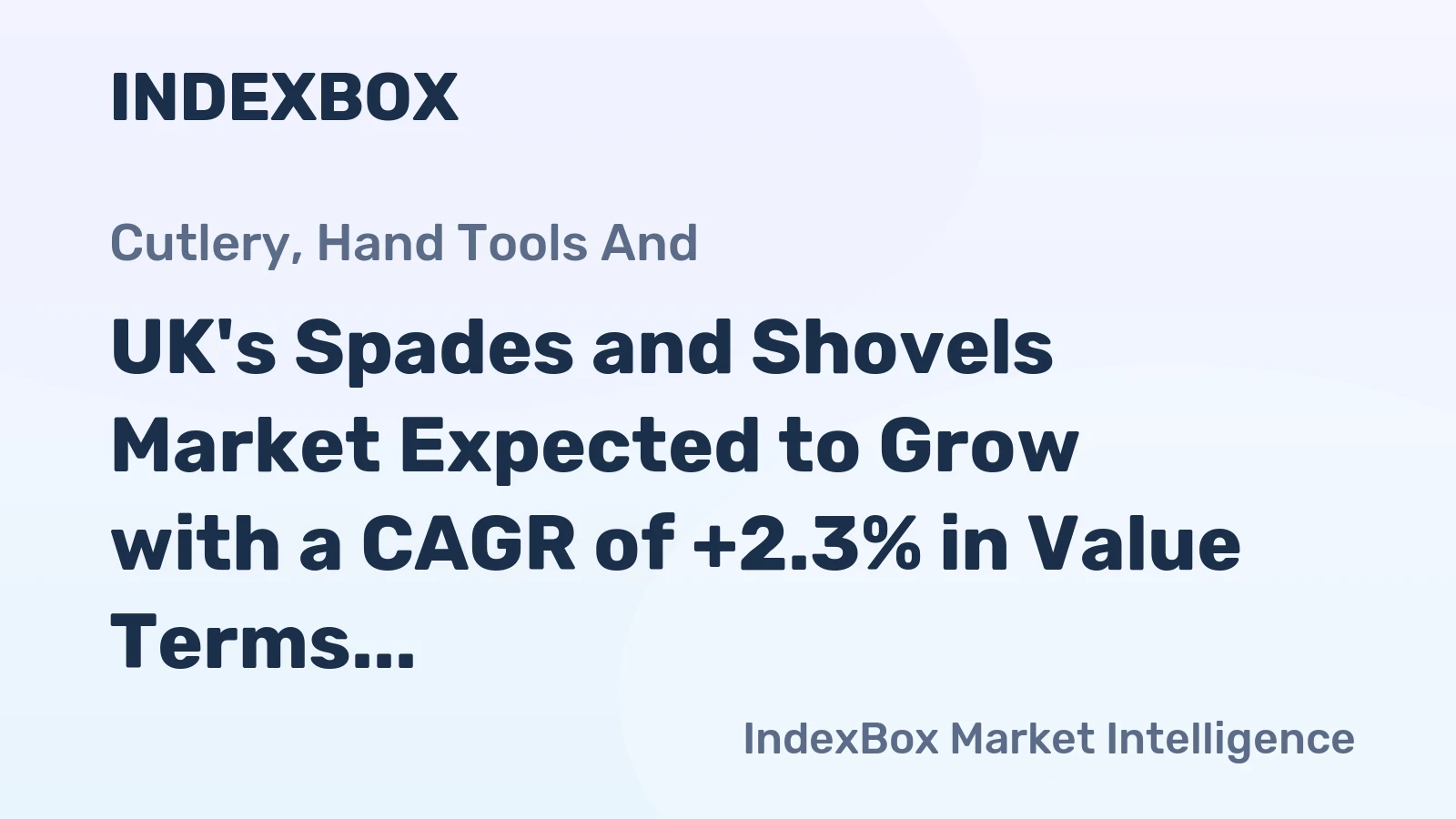 UK's Spades and Shovels Market Expected to Grow with a CAGR of +2.3% in Value Terms