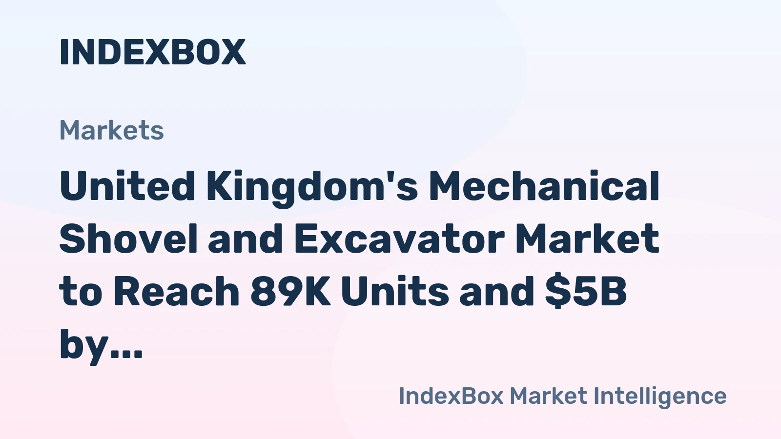 United Kingdom's Mechanical Shovel and Excavator Market to Reach 89K Units and $5B by 2035