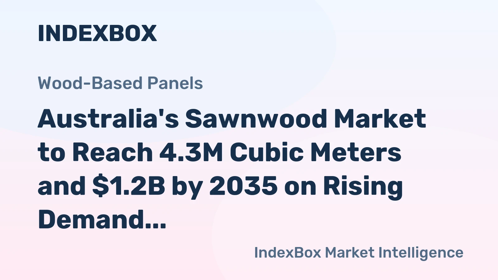 Australia's Sawnwood Market to Reach 4.3M Cubic Meters and $1.2B by 2035 on Rising Demand