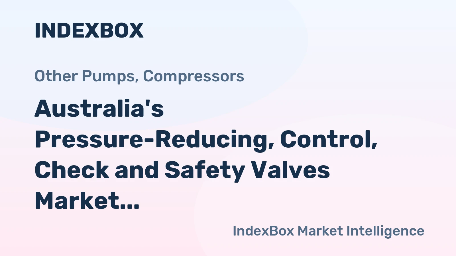 Australia's Pressure-Reducing, Control, Check and Safety Valves Market to Grow at a CAGR of +2.6% Reaching $92M by 2035