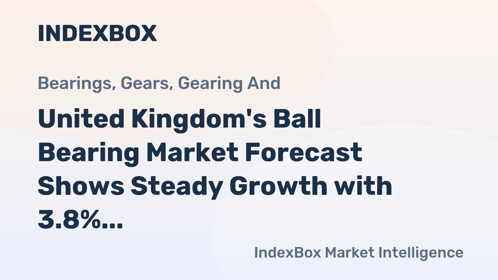 United Kingdom's Ball Bearing Market Forecast Shows Steady Growth with 3.8% CAGR in Value