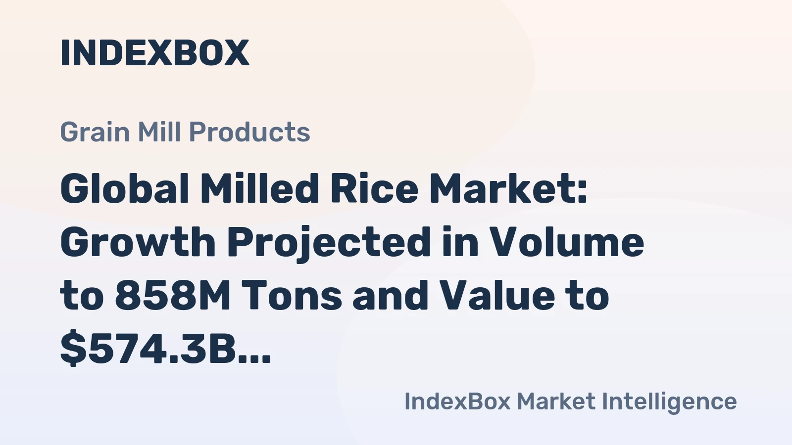 Global Milled Rice Market: Growth Projected in Volume to 858M Tons and Value to $574.3B by 2030