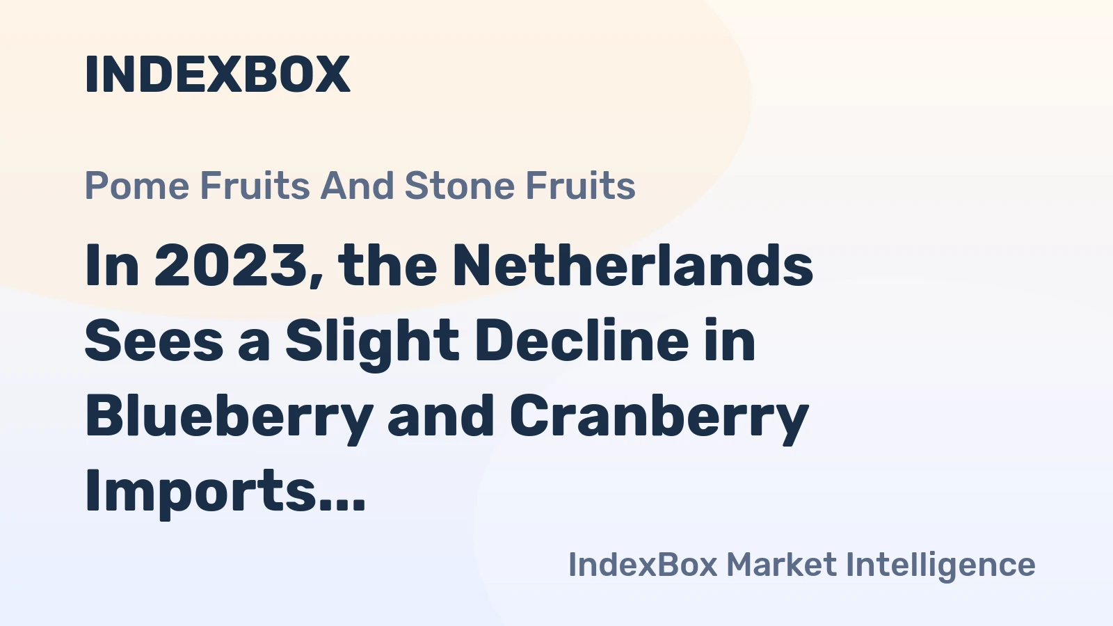 In 2023, the Netherlands Sees a Slight Decline in Blueberry and Cranberry Imports, Totaling $750M