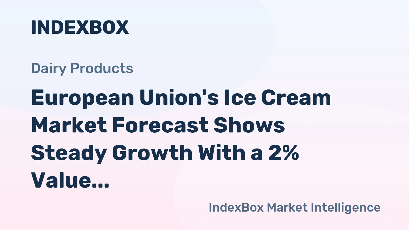 European Union's Ice Cream Market Forecast Shows Steady Growth With a 2% Value CAGR