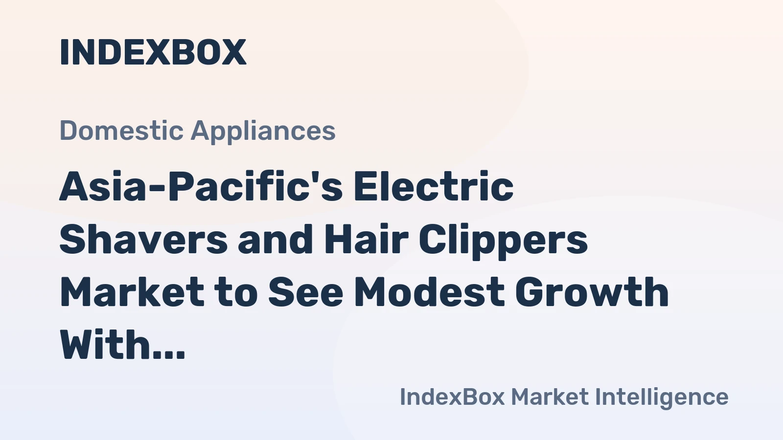 Asia-Pacific's Electric Shavers and Hair Clippers Market to See Modest Growth With a 1.7% CAGR in Value