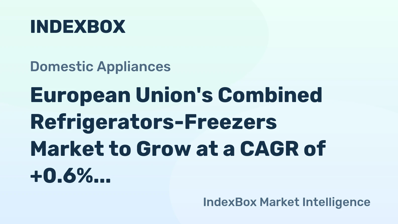 European Union's Combined Refrigerators-Freezers Market to Grow at a CAGR of +0.6% to Reach $8.5B by 2035