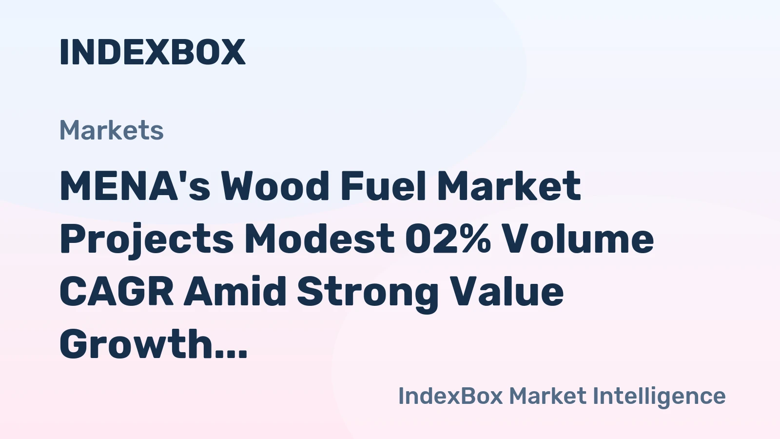 MENA's Wood Fuel Market Projects Modest 02% Volume CAGR Amid Strong Value Growth