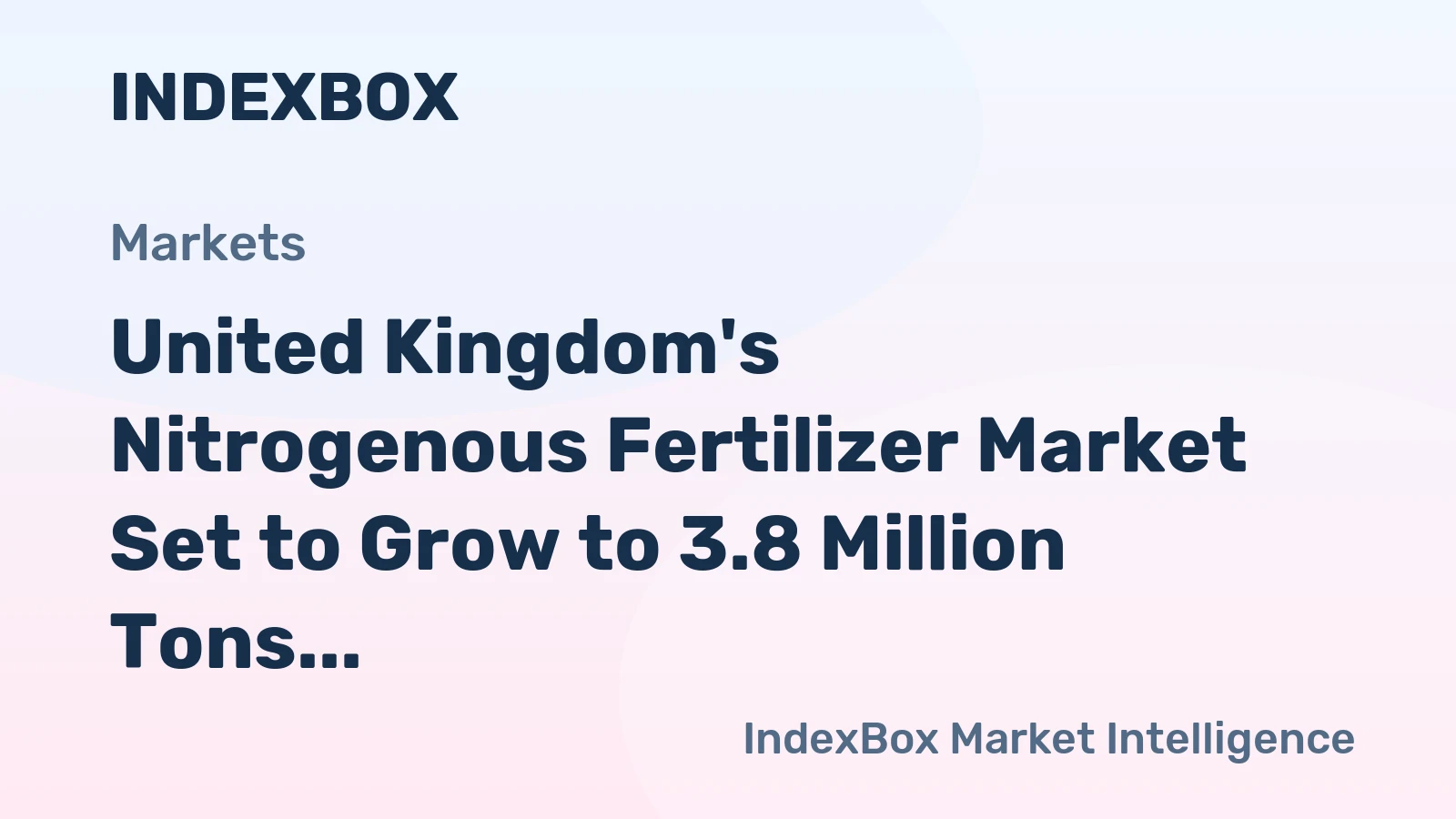 United Kingdom's Nitrogenous Fertilizer Market Set to Grow to 3.8 Million Tons and $1.6 Billion by 2035