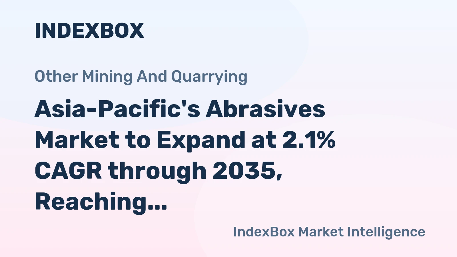 Asia-Pacific's Abrasives Market to Expand at 2.1% CAGR through 2035, Reaching $17.5B in Value