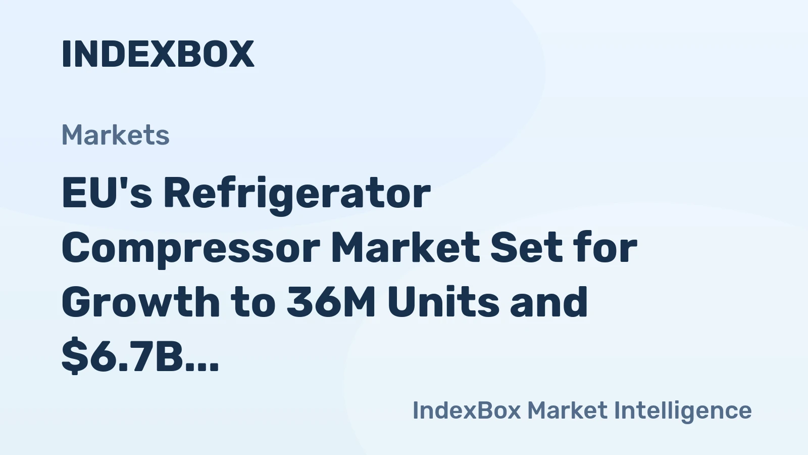 EU's Refrigerator Compressor Market Set for Growth to 36M Units and $6.7B in Value