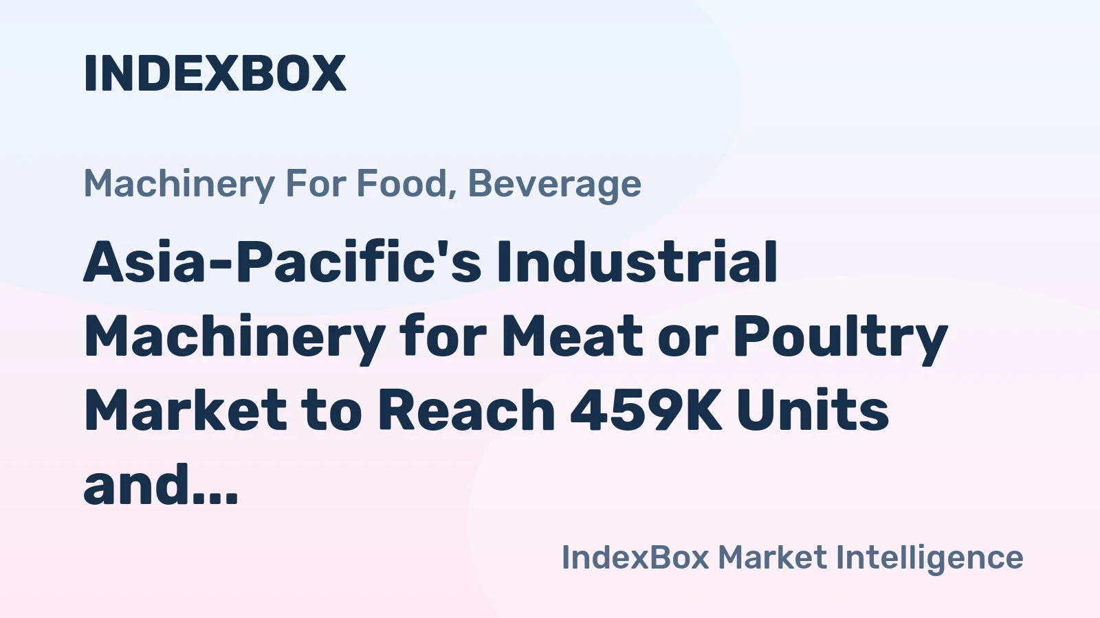Asia-Pacific's Industrial Machinery for Meat or Poultry Market to Reach 459K Units and $17.1B by 2035