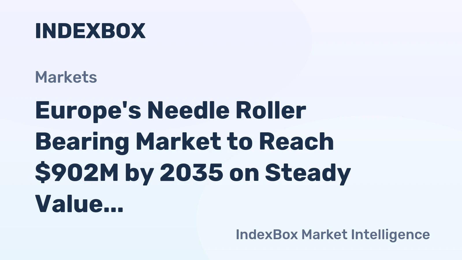 Europe's Needle Roller Bearing Market to Reach $902M by 2035 on Steady Value CAGR of +1.1%