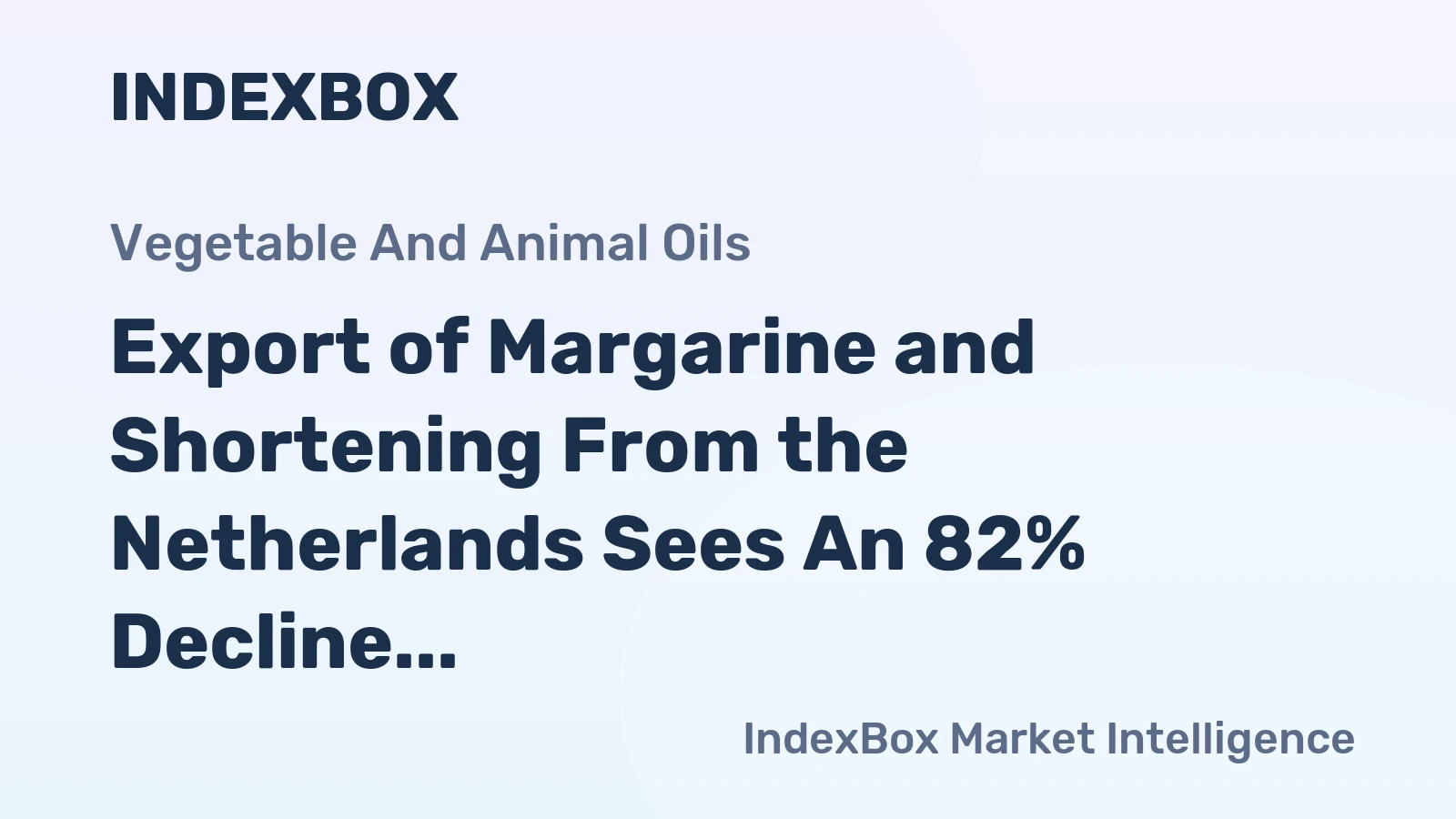 Export of Margarine and Shortening From the Netherlands Sees An 82% Decline, Dropping to $14M in October 2023