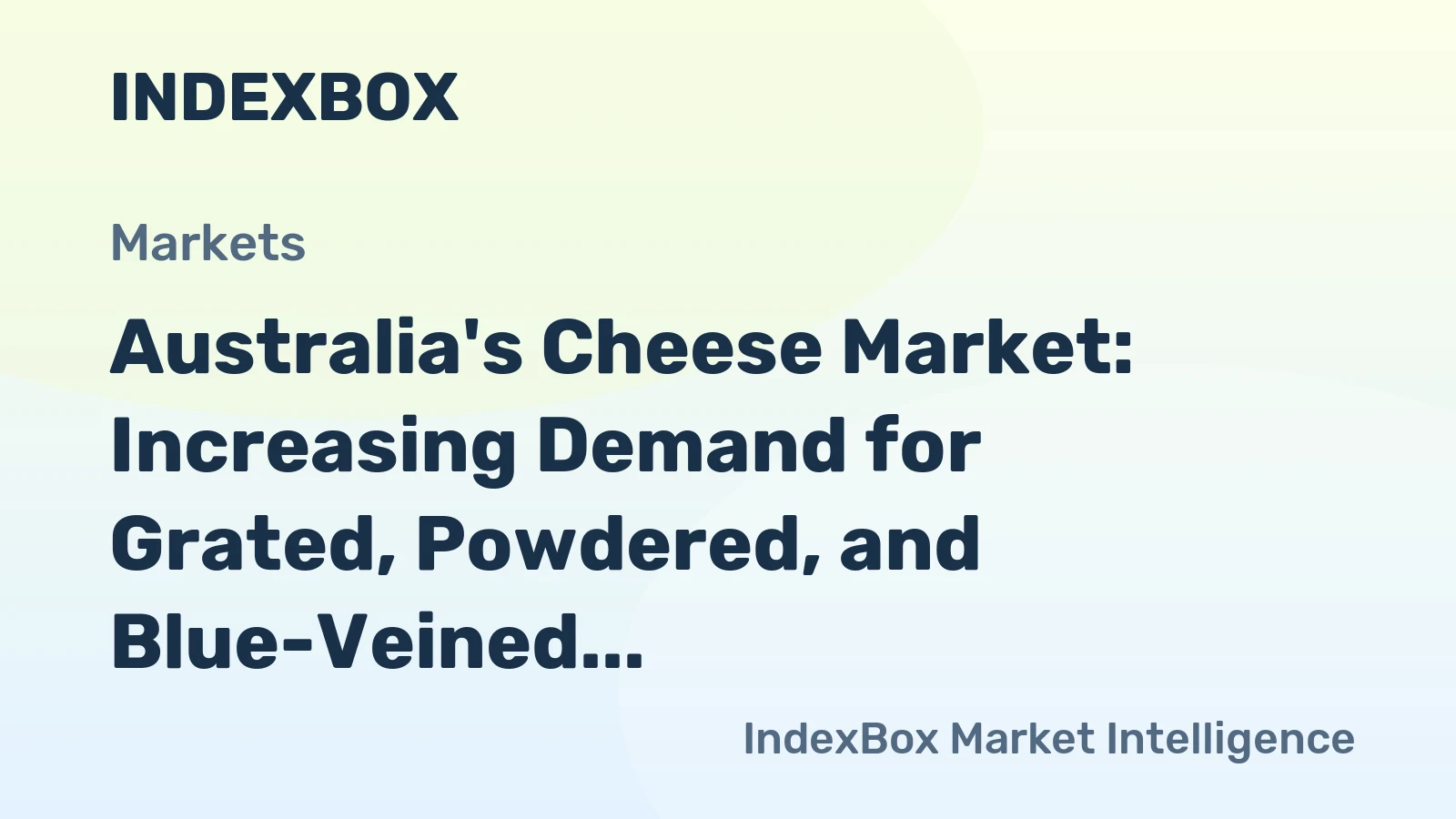 Australia's Cheese Market: Increasing Demand for Grated, Powdered, and Blue-Veined Cheese to Drive CAGR of +1.4%