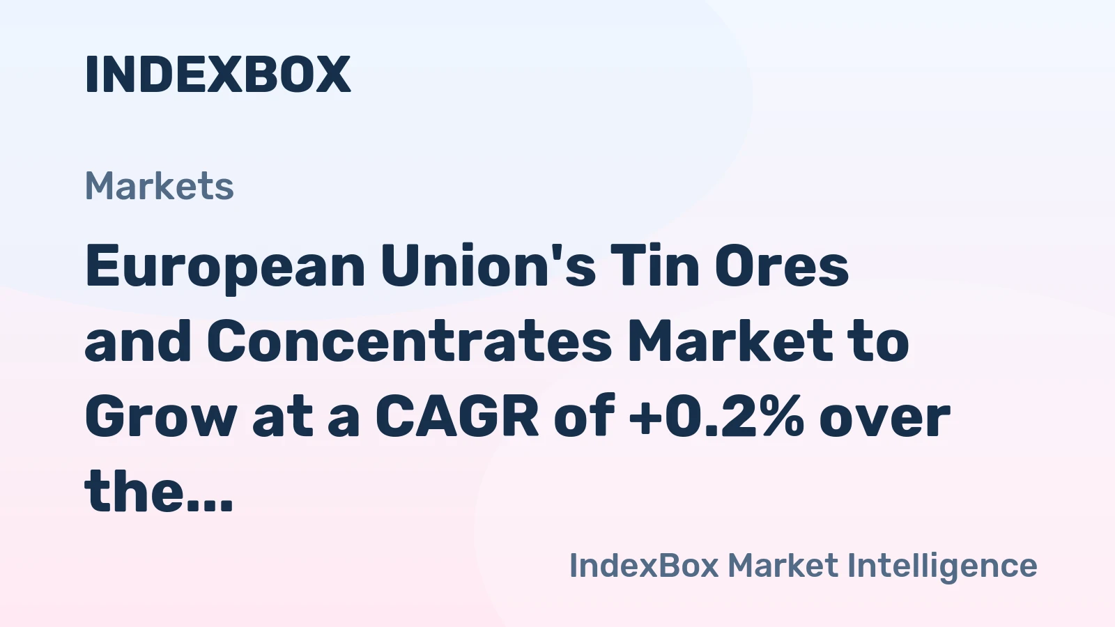 European Union's Tin Ores and Concentrates Market to Grow at a CAGR of +0.2% over the Next Decade, Reaching $858M by 2035