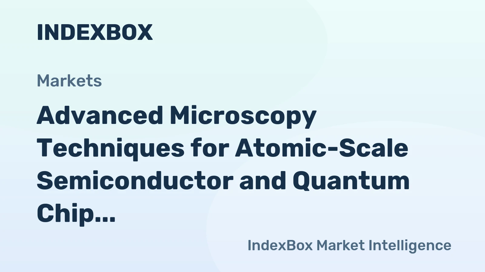 Advanced Microscopy Techniques for Atomic-Scale Semiconductor and Quantum Chip Inspection
