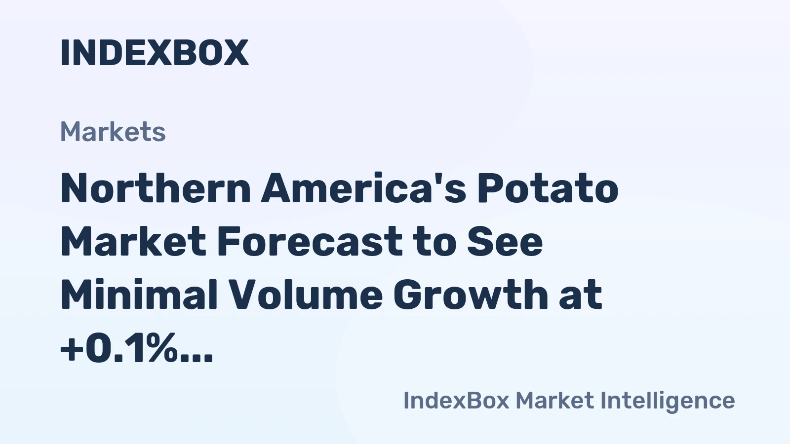 Northern America's Potato Market Forecast to See Minimal Volume Growth at +0.1% CAGR Amid Rising Demand