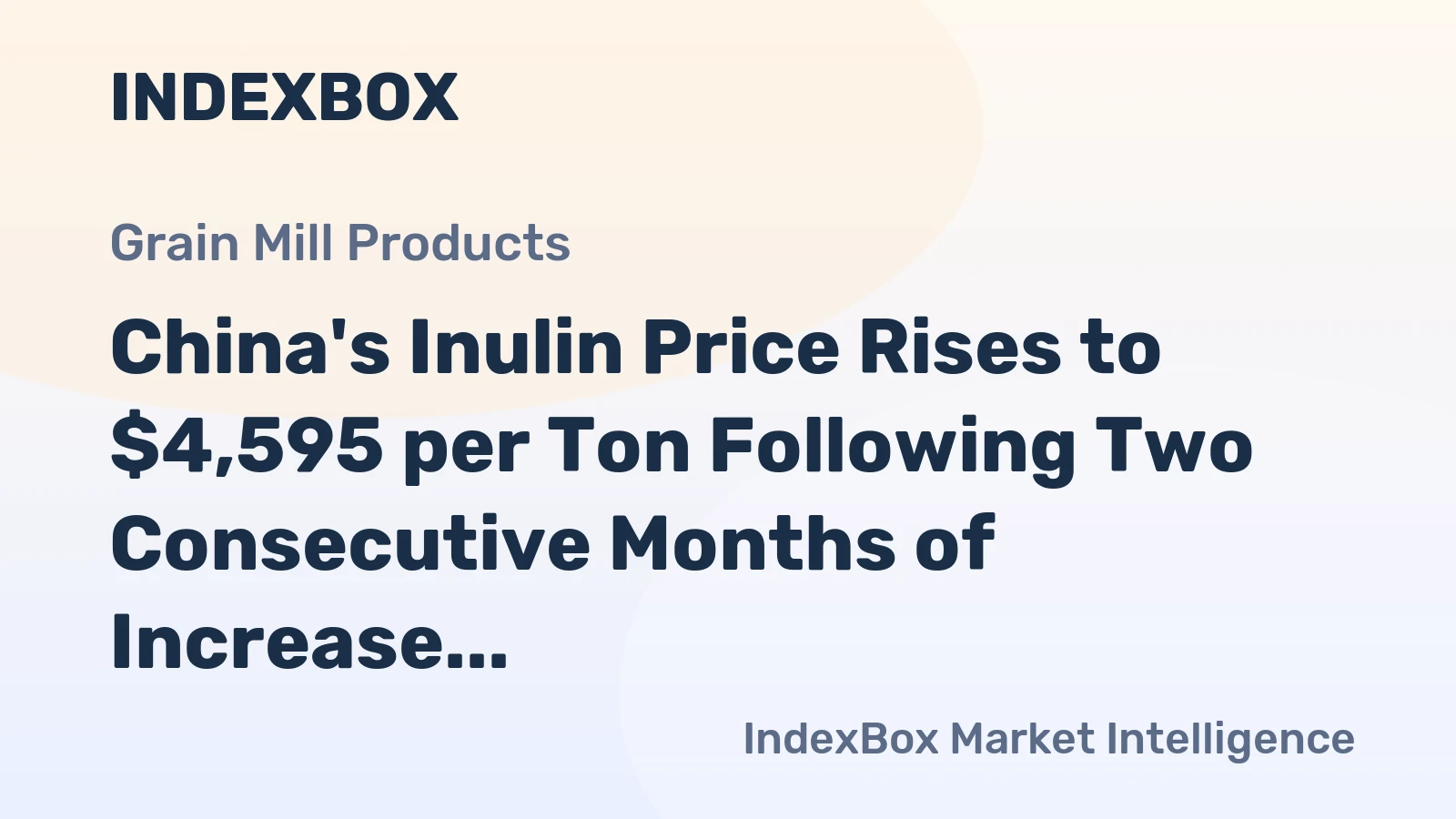 China's Inulin Price Rises to $4,595 per Ton Following Two Consecutive Months of Increase