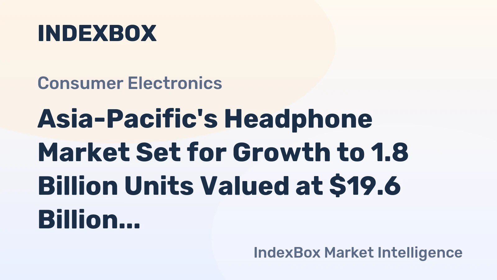 Asia-Pacific's Headphone Market Set for Growth to 1.8 Billion Units Valued at $19.6 Billion