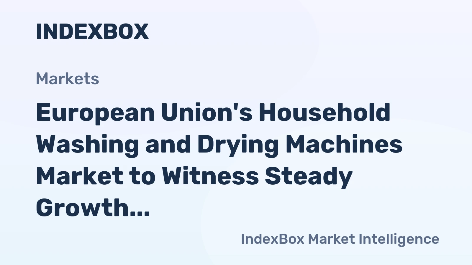European Union's Household Washing and Drying Machines Market to Witness Steady Growth with a CAGR of +0.9% by 2035