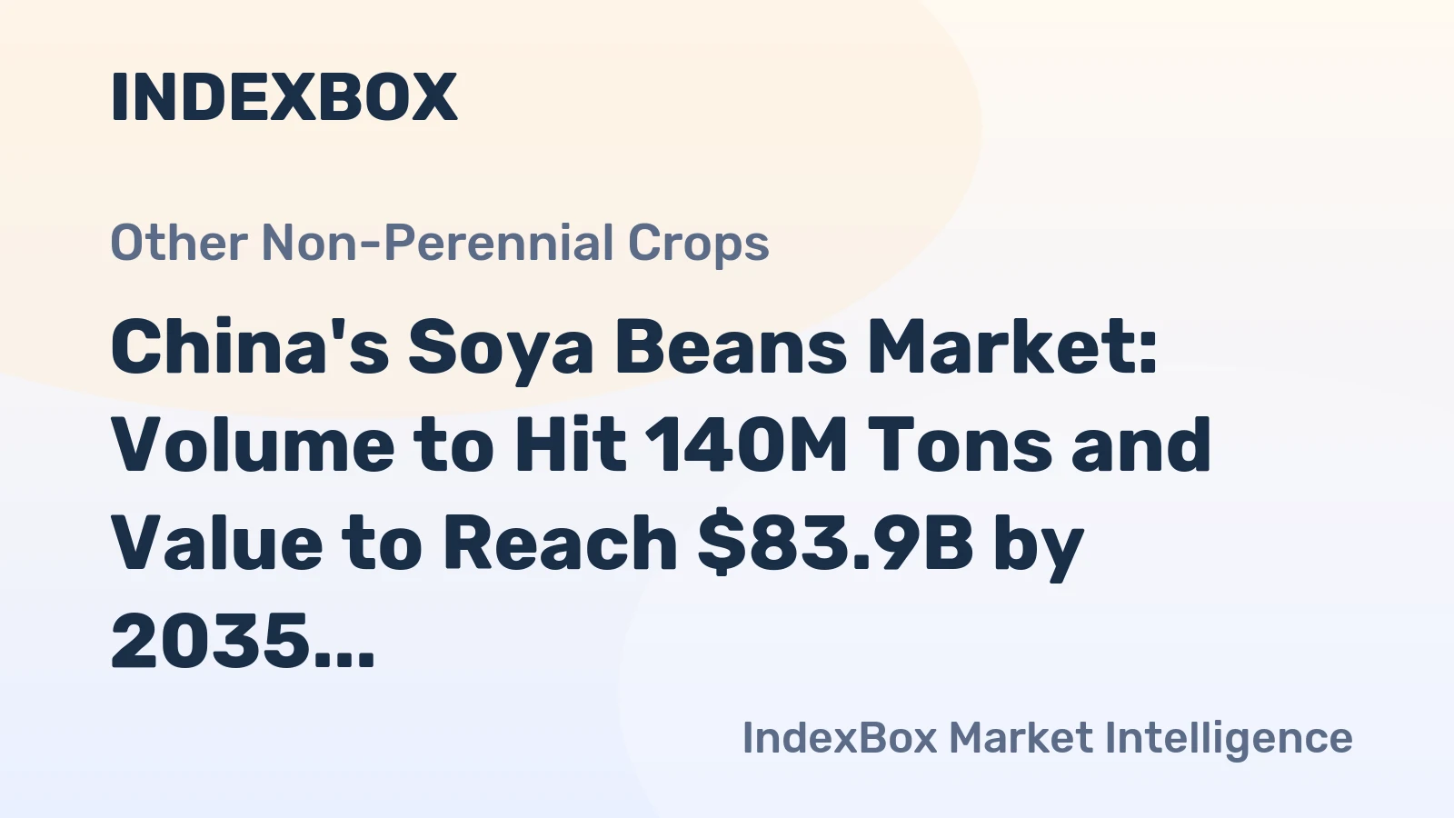 China's Soya Beans Market: Volume to Hit 140M Tons and Value to Reach $83.9B by 2035