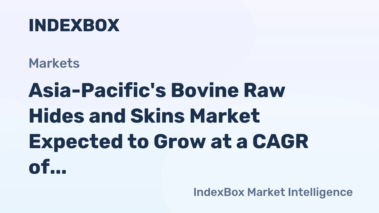 Asia-Pacific's Bovine Raw Hides and Skins Market Expected to Grow at a CAGR of +1.1% Over Next Decade