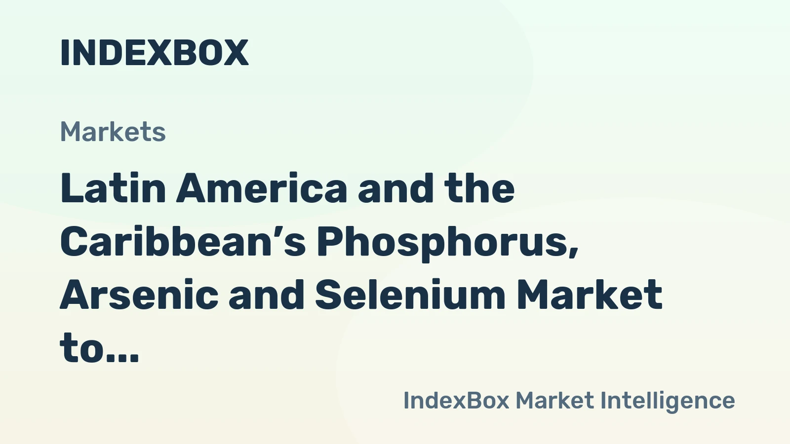 Latin America and the Caribbean’s Phosphorus, Arsenic and Selenium Market to Reach 16K Tons and $81M