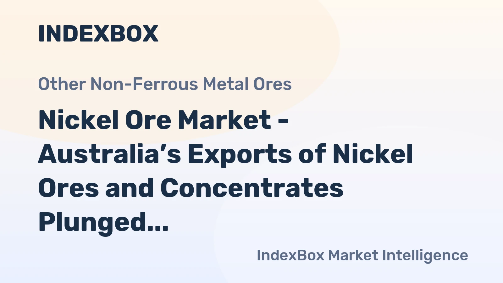 Nickel Ore Market - Australia’s Exports of Nickel Ores and Concentrates Plunged 23% in 2014