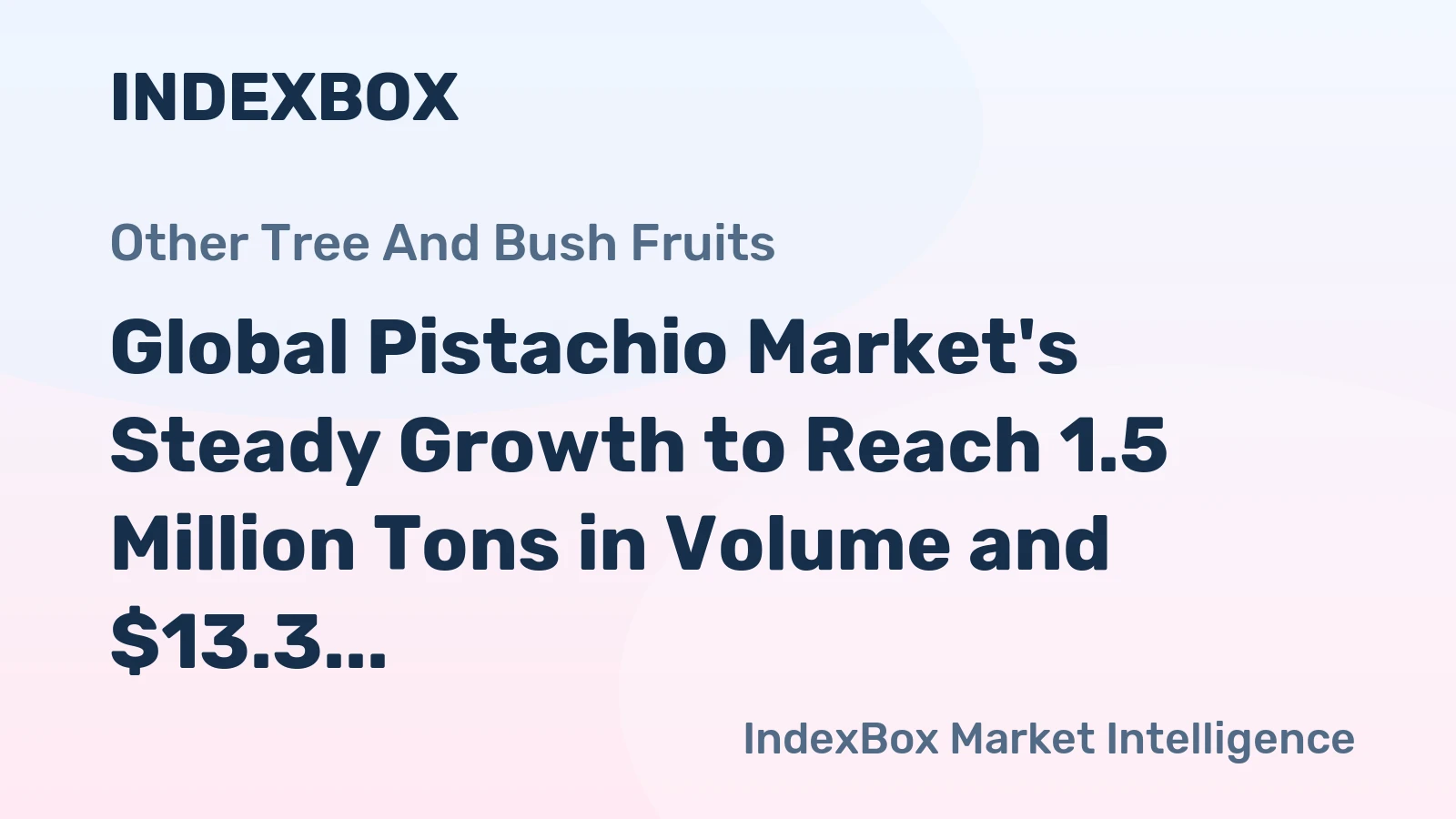 Global Pistachio Market's Steady Growth to Reach 1.5 Million Tons in Volume and $13.3 Billion in Value by 2035
