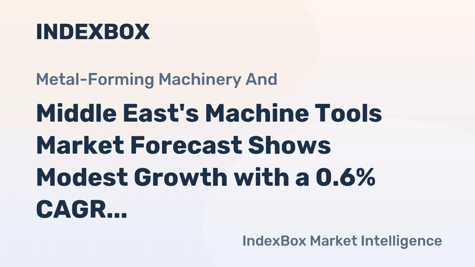 Middle East's Machine Tools Market Forecast Shows Modest Growth with a 0.6% CAGR in Value