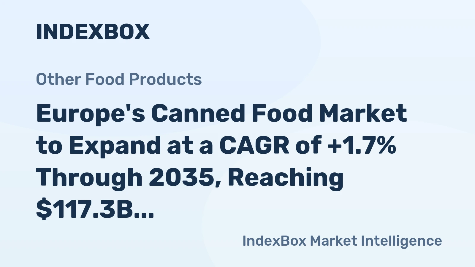 Europe's Canned Food Market to Expand at a CAGR of +1.7% Through 2035, Reaching $117.3B