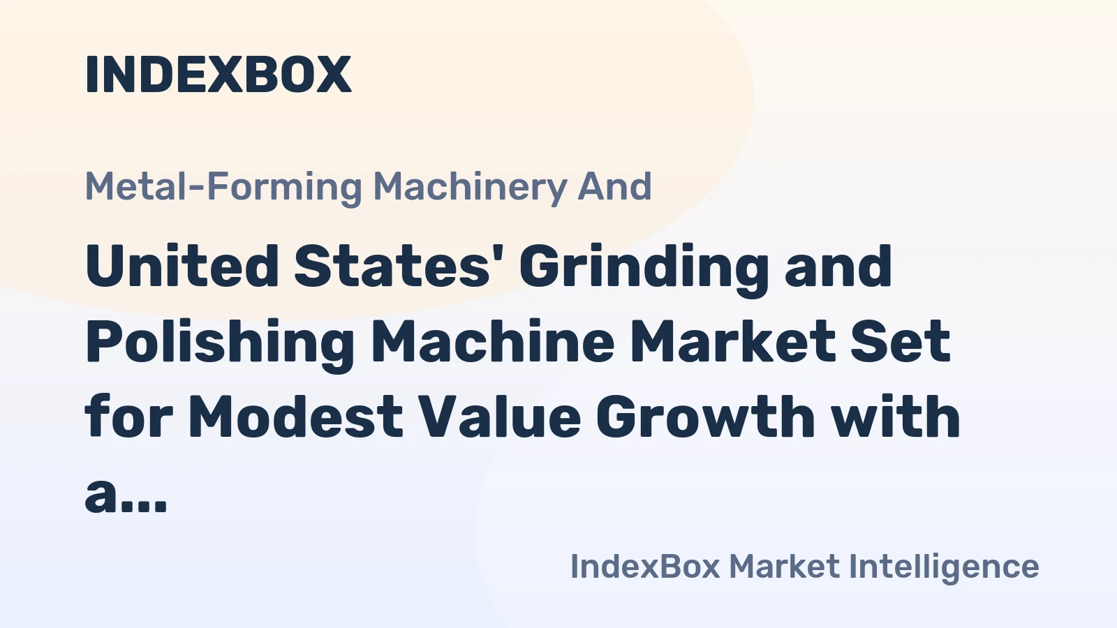 United States' Grinding and Polishing Machine Market Set for Modest Value Growth with a 1.6% CAGR