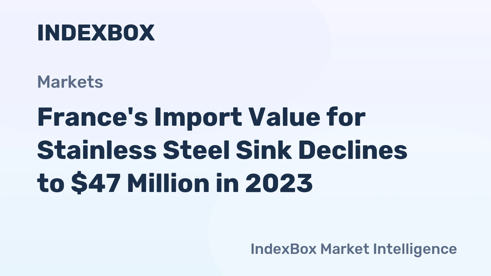 France's Import Value for Stainless Steel Sink Declines to $47 Million in 2023