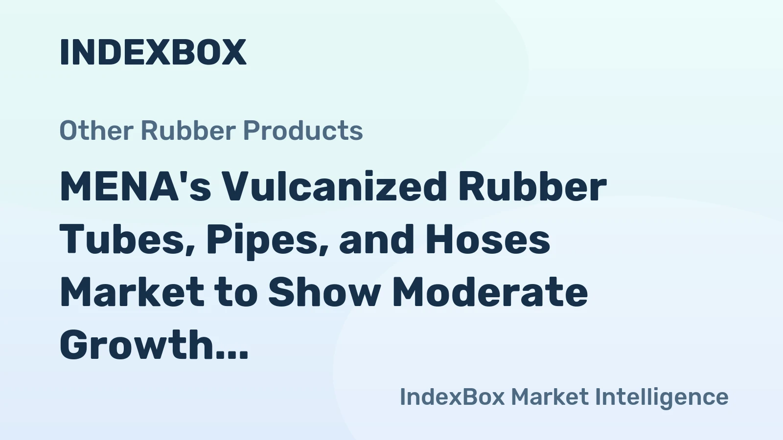 MENA's Vulcanized Rubber Tubes, Pipes, and Hoses Market to Show Moderate Growth with a CAGR of 0.7%