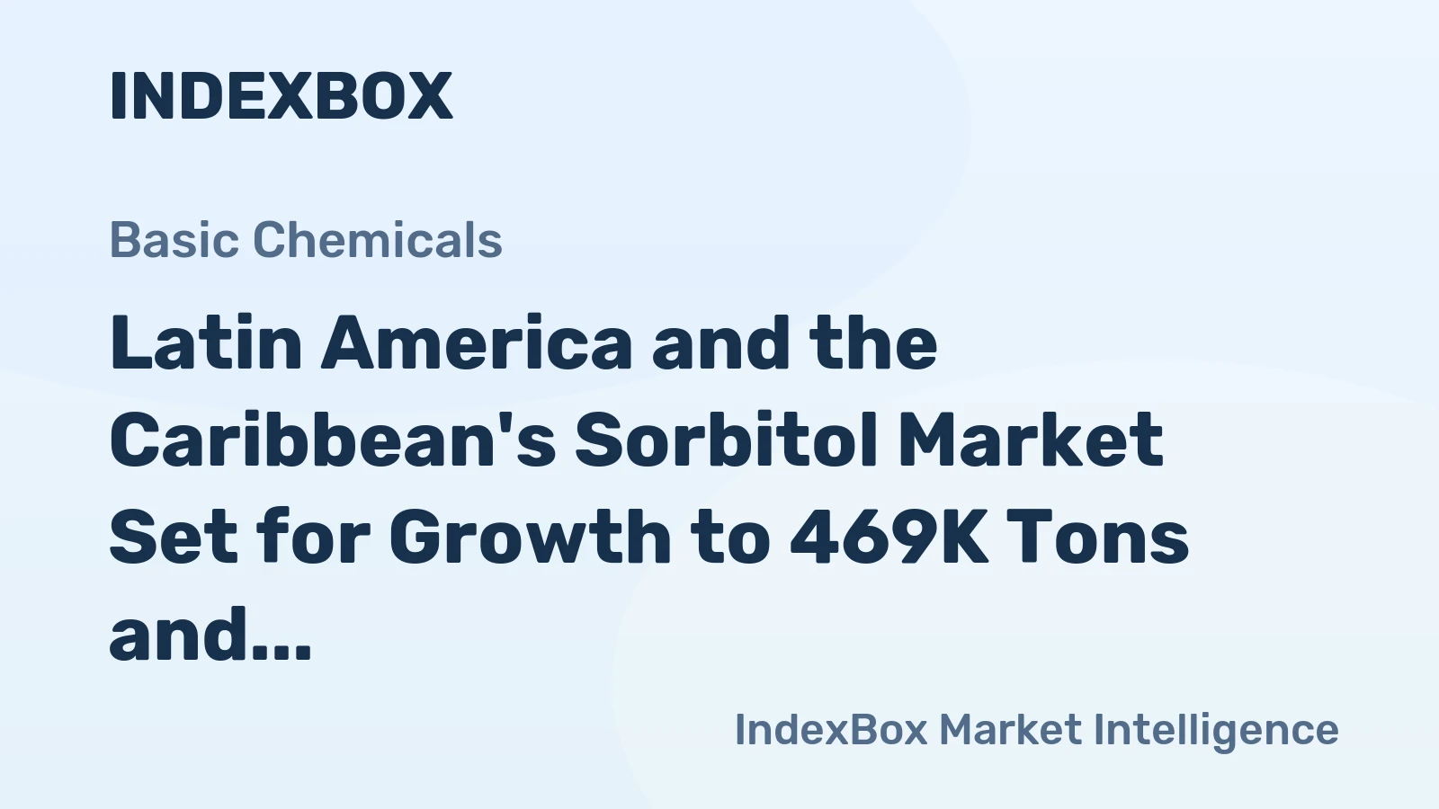 Latin America and the Caribbean's Sorbitol Market Set for Growth to 469K Tons and $637M