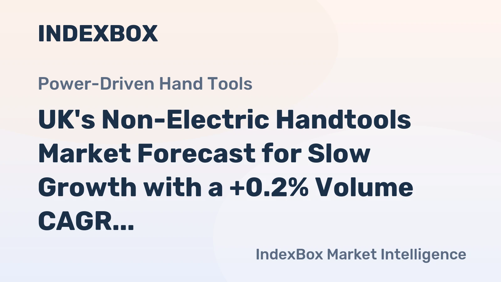 UK's Non-Electric Handtools Market Forecast for Slow Growth with a +0.2% Volume CAGR