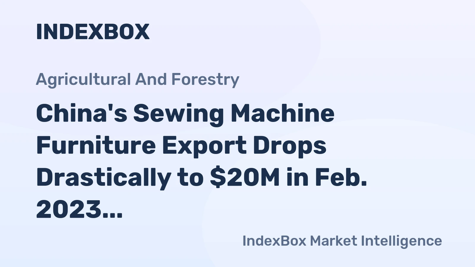 China's Sewing Machine Furniture Export Drops Drastically to $20M in Feb. 2023