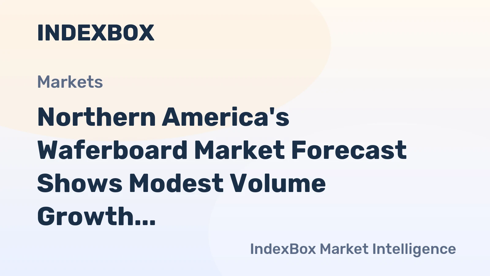 Northern America's Waferboard Market Forecast Shows Modest Volume Growth Amid Slight Value Decline