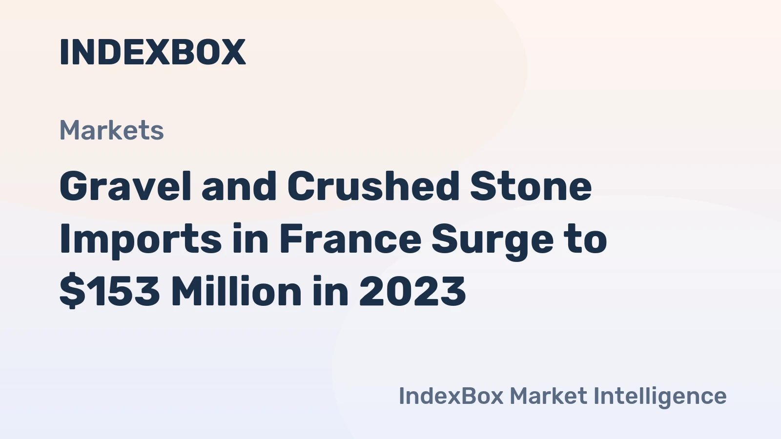 Gravel and Crushed Stone Imports in France Surge to $153 Million in 2023